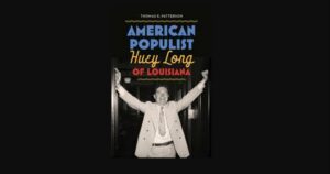 Before Trump, Louisiana’s Huey Long was the King of ‘Transactional ...